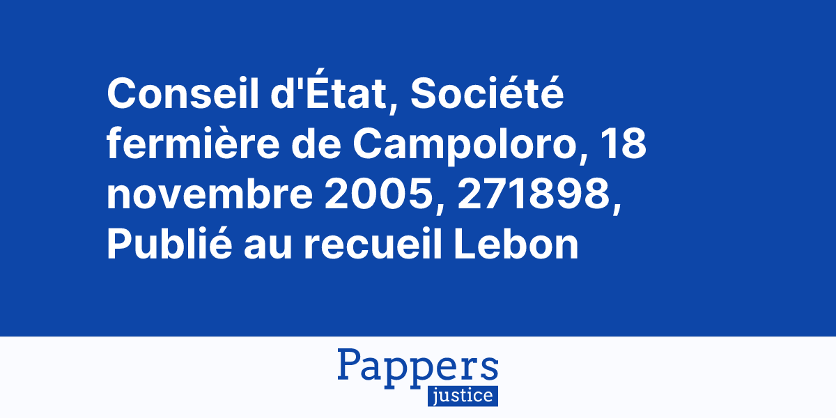 Conseil d'État, Société fermière de Campoloro, 18 novembre 2005, 271898 ...