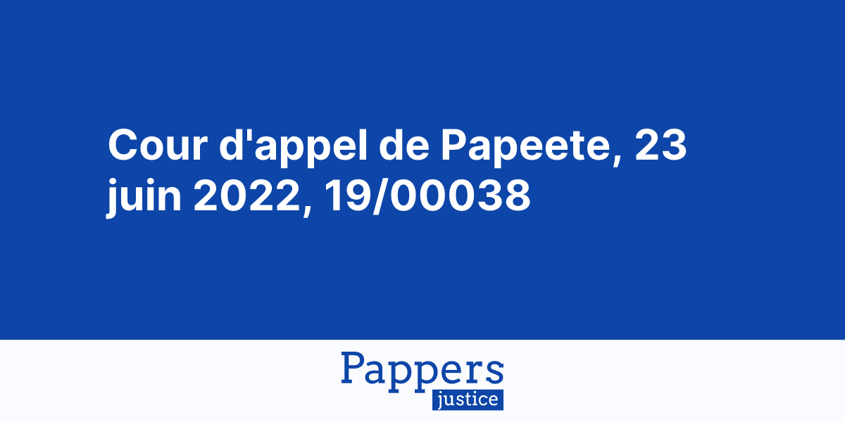 Cour d'appel de Papeete, 23 juin 2022, 19/00038