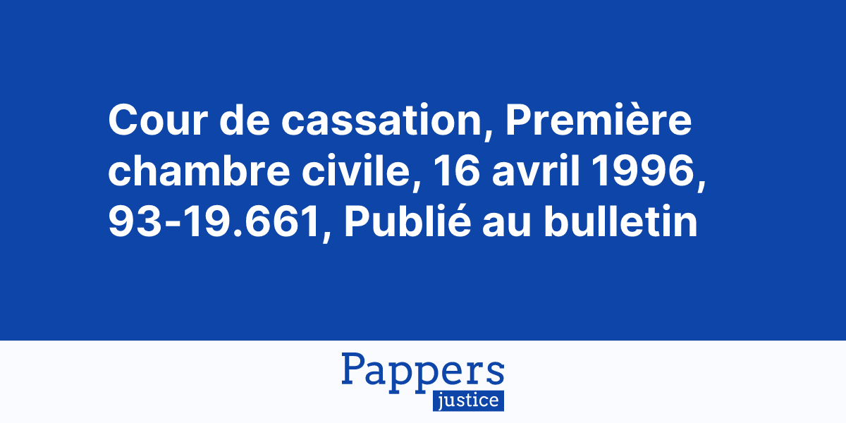 Cour de cassation, Première chambre civile, 16 avril 1996, 93-19.661 ...