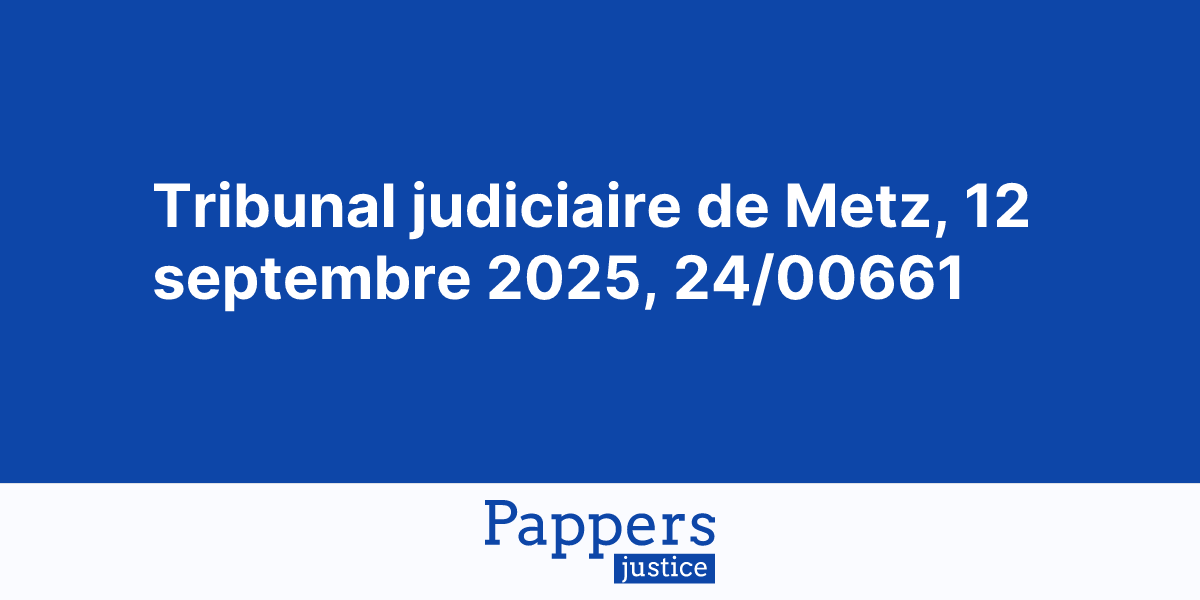 Tribunal judiciaire de Metz, 12 septembre 2025, 24/00661