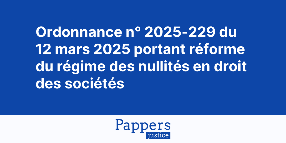 Ordonnance n° 2025-229 du 12 mars 2025 portant réforme du régime des nullités en droit des ...